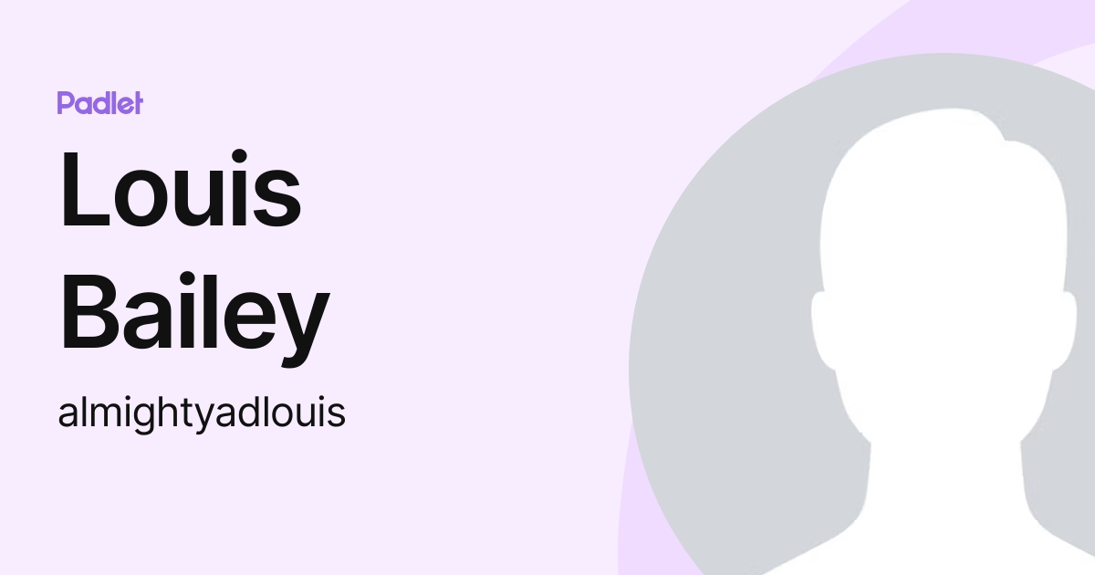 Louis Bailey (almightyadlouis) profile | Padlet