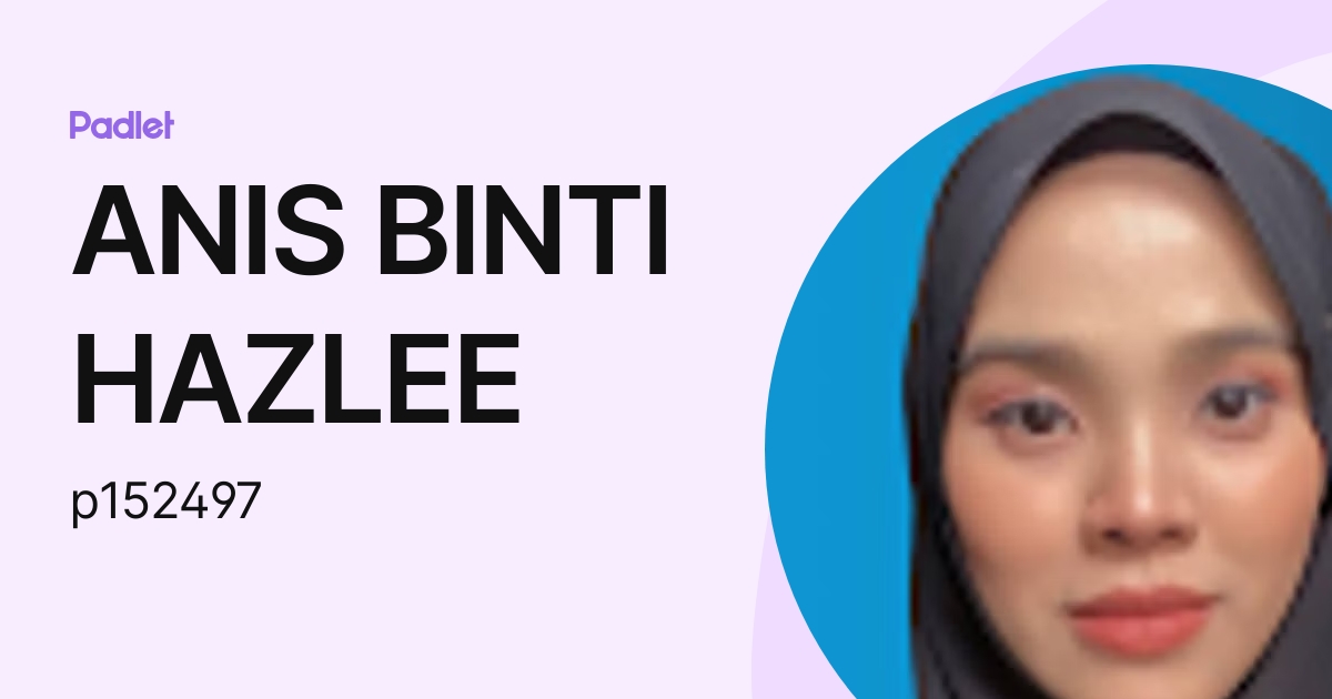 ANIS BINTI HAZLEE (p152497) profile | Padlet