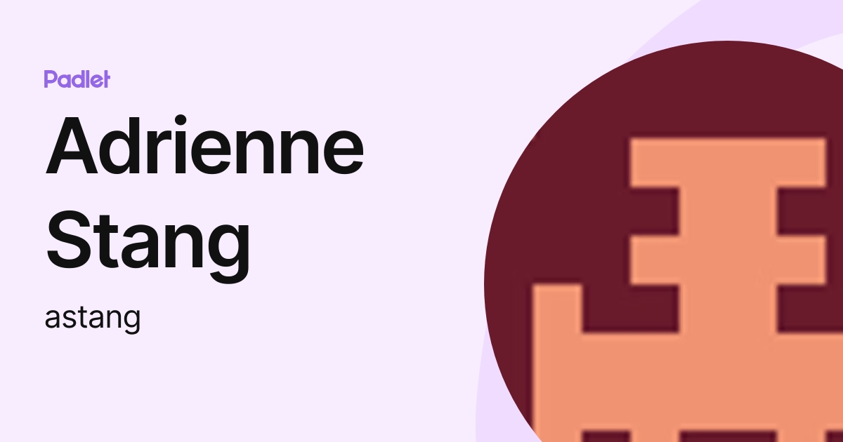Adrienne Stang (astang) profile | Padlet