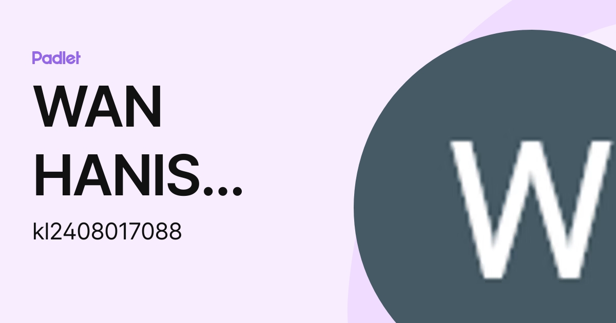 WAN HANIS AMALIN BINTI WAN AMRAN (KL) (kl2408017088) profile | Padlet