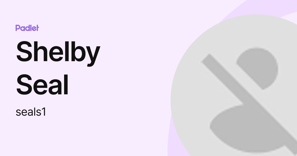 Shelby Seal (seals1) profile | Padlet