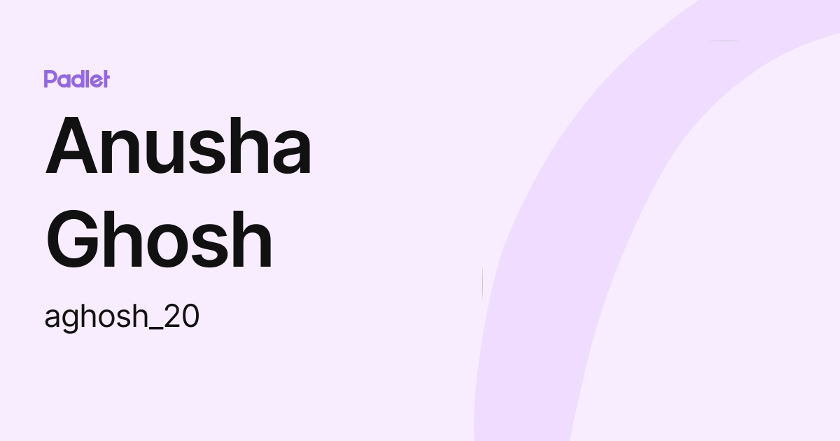 Anusha Ghosh (aghosh_20) profile | Padlet