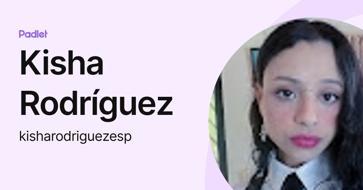 Kisha Rodríguez (kisharodriguezesp) profile | Padlet