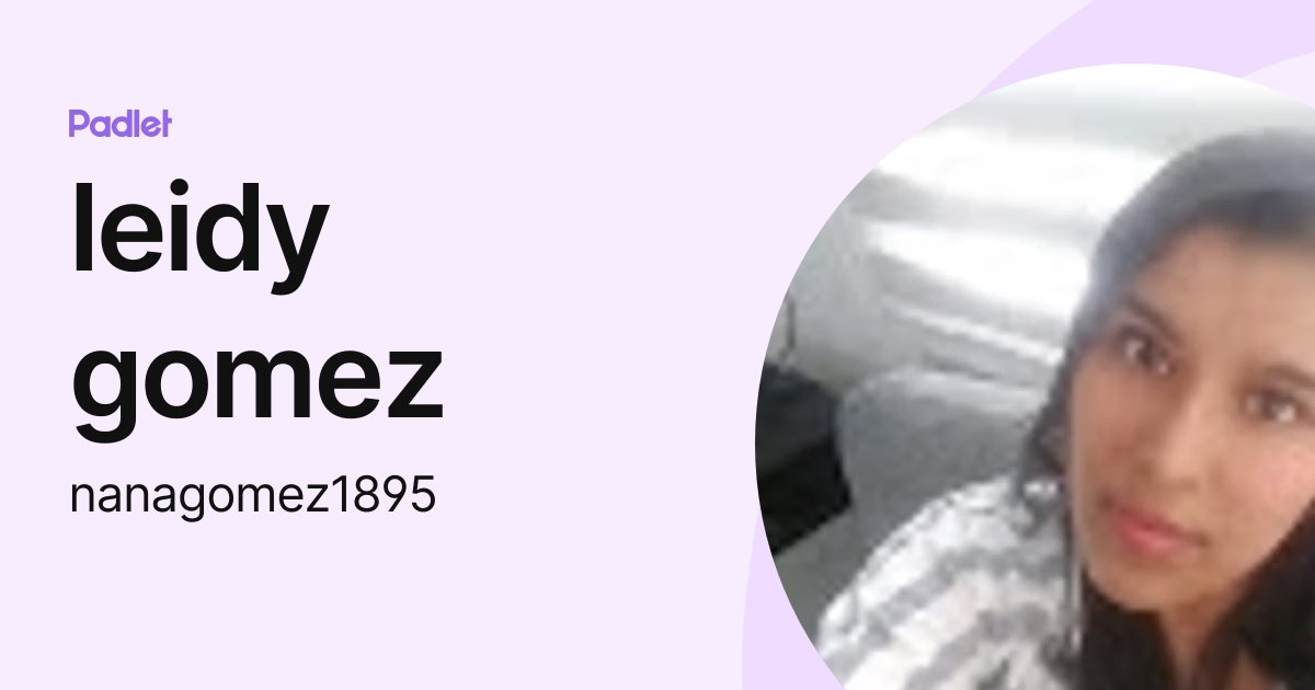 leidy gomez (nanagomez1895) profile | Padlet