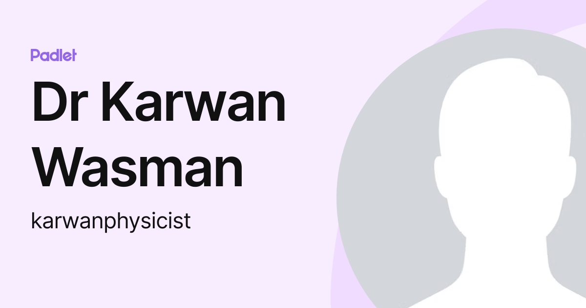 Dr Karwan Wasman (karwanphysicist) profile | Padlet