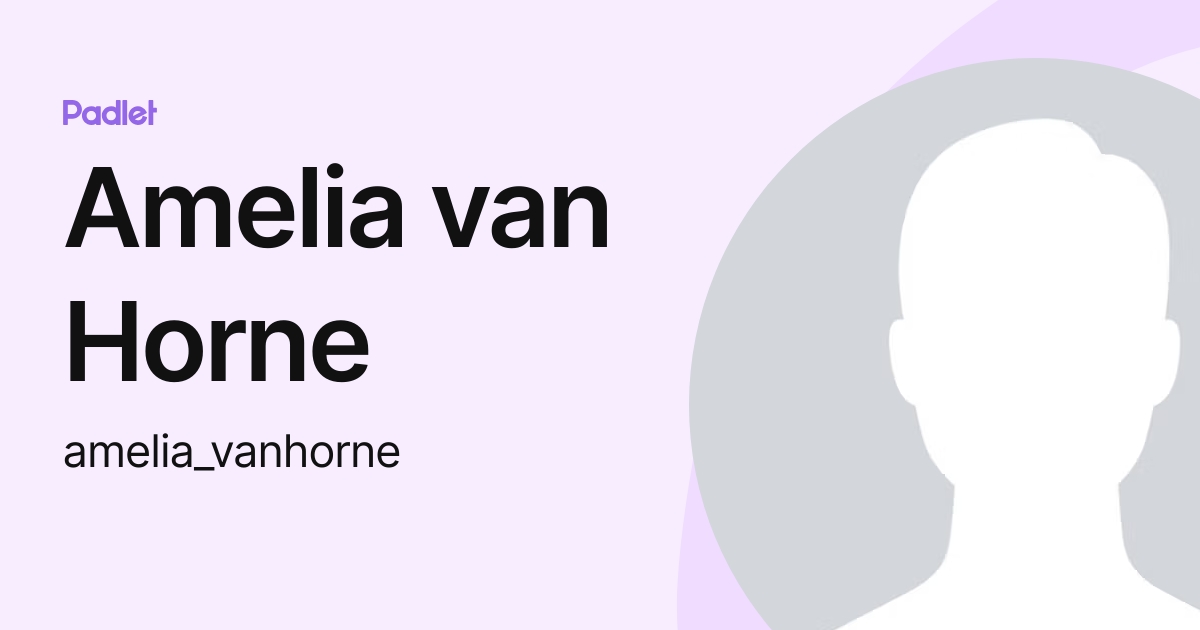 Amelia van Horne (amelia_vanhorne) profile | Padlet