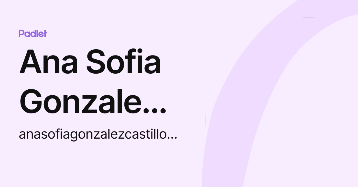 Ana Sofia Gonzalez Castillo (anasofiagonzalezcastillo0023) profile | Padlet