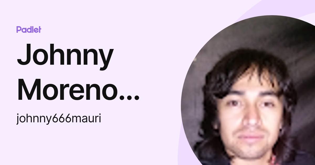 Johnny Moreno Ochoa (johnny666mauri) profile | Padlet