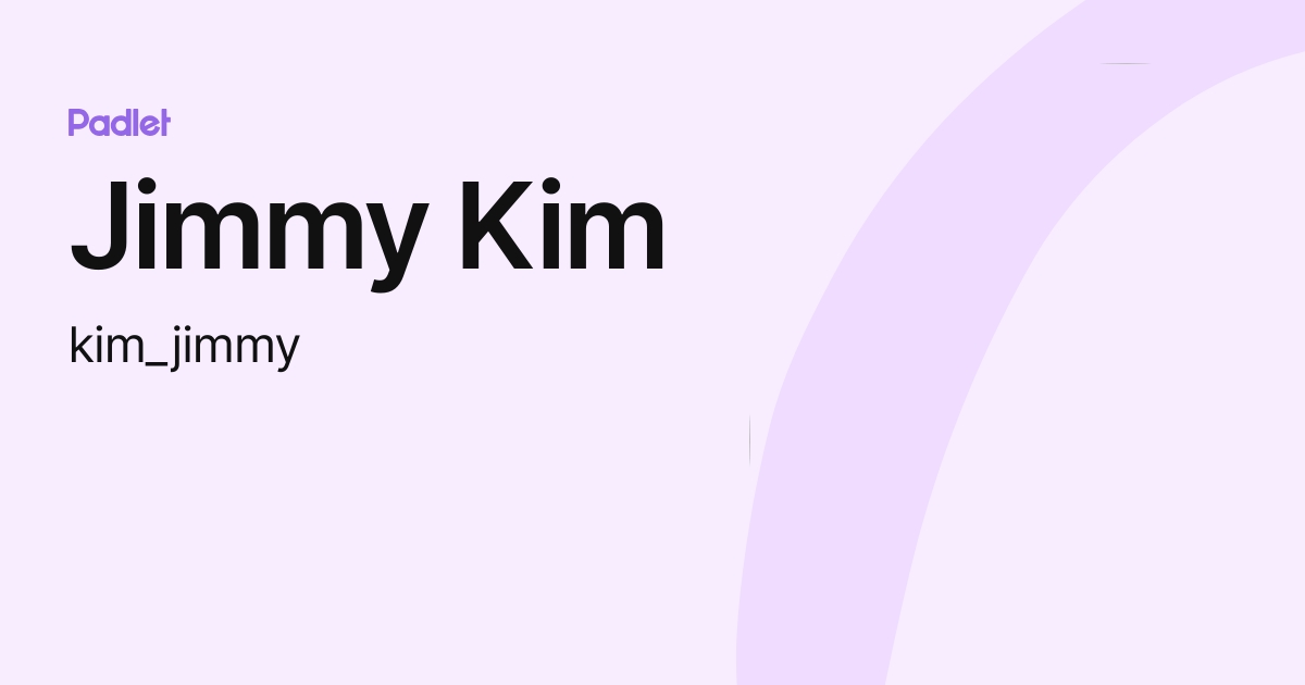 Jimmy Kim (kim_jimmy) profile | Padlet
