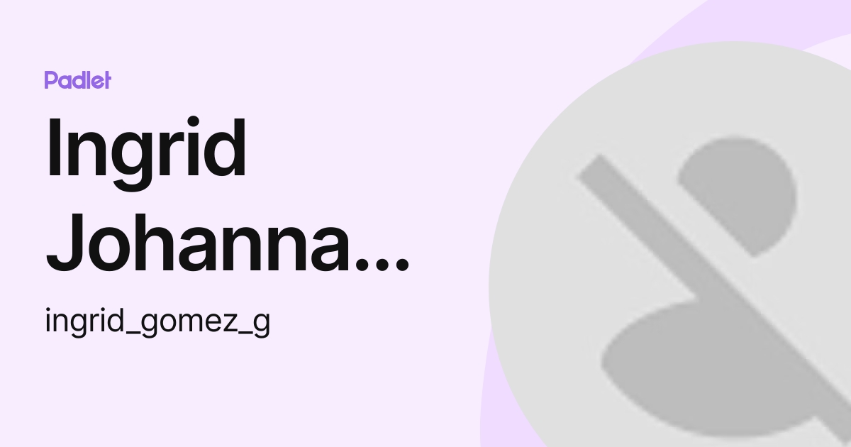Ingrid Johanna GOMEZ GALEANO (ingrid_gomez_g) profile | Padlet