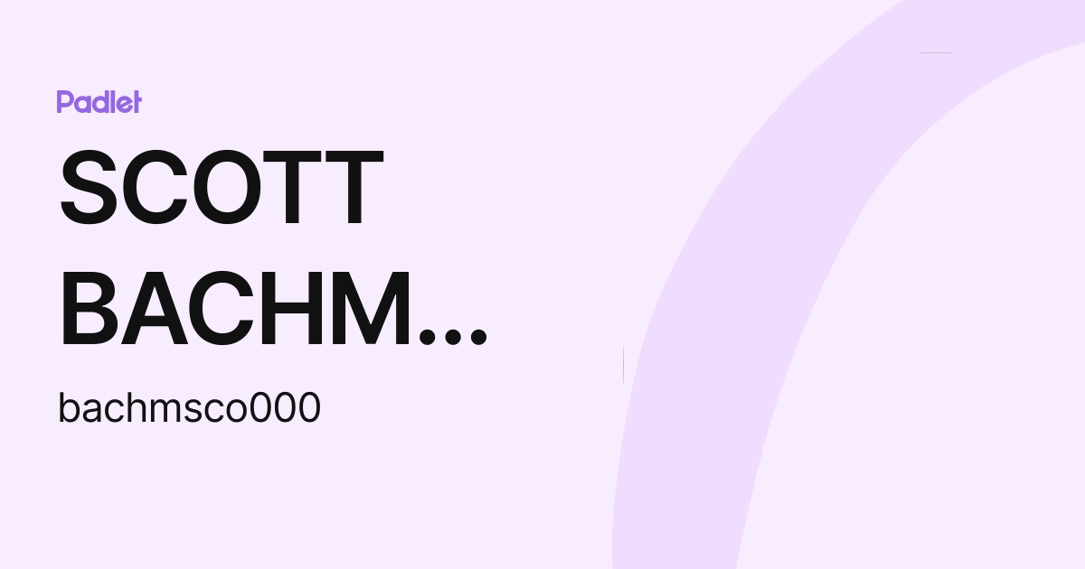 SCOTT BACHMANN (bachmsco000) profile | Padlet