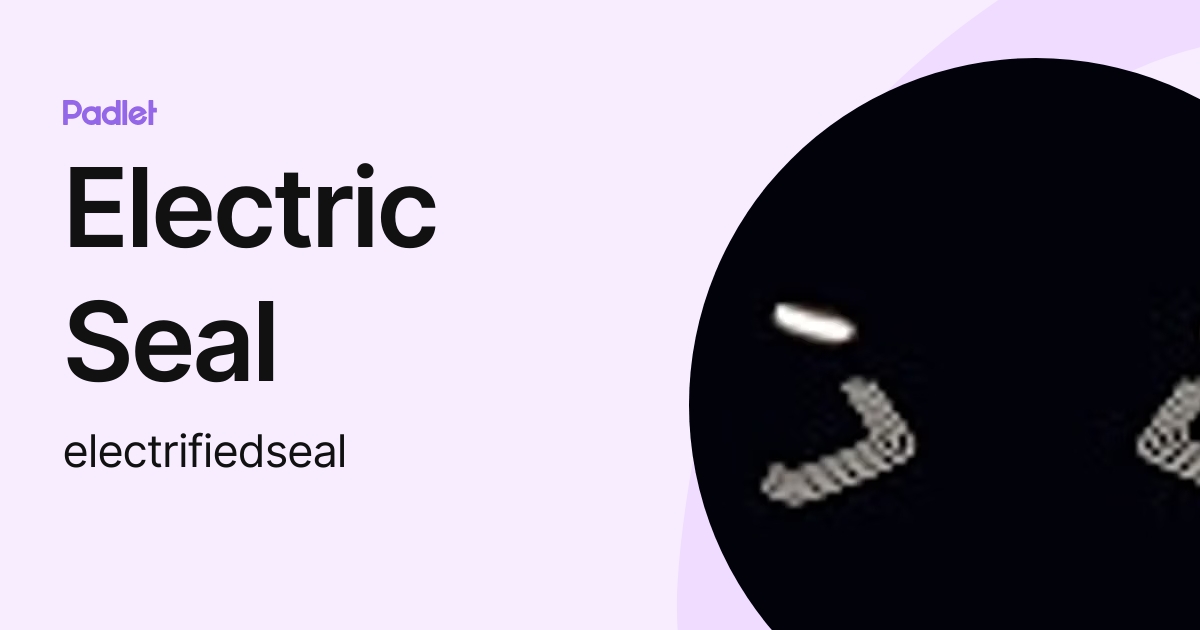 Electric Seal (electrifiedseal) profile | Padlet