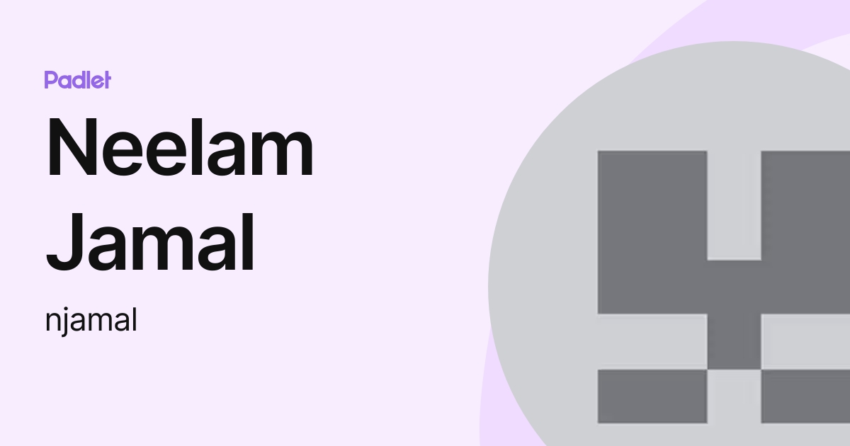 Neelam Jamal (njamal) profile | Padlet