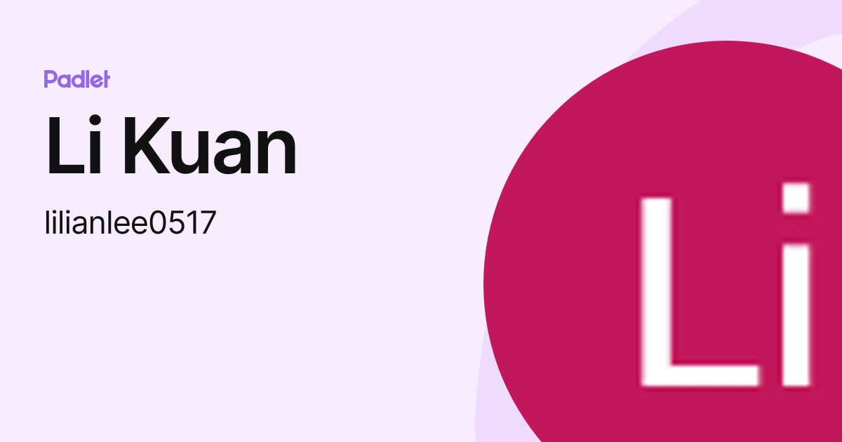 Li Kuan (lilianlee0517) profile | Padlet