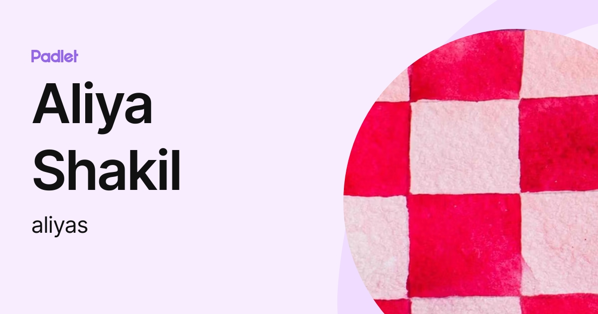 Aliya Shakil (aliyas) profile | Padlet
