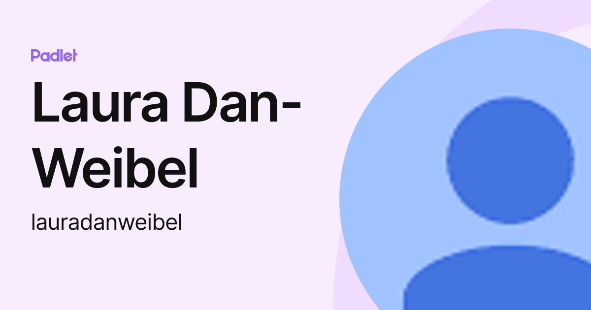 Laura Dan-Weibel (lauradanweibel) profile | Padlet