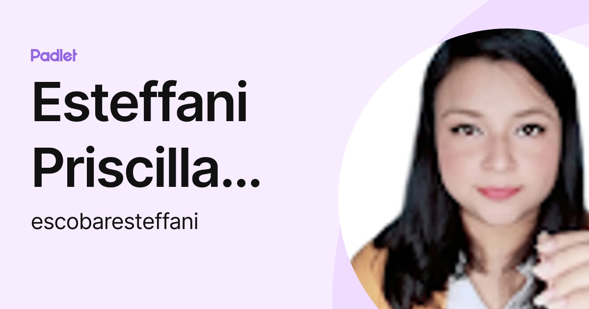 Esteffani Priscilla Escobar Castillo (escobaresteffani) profile | Padlet