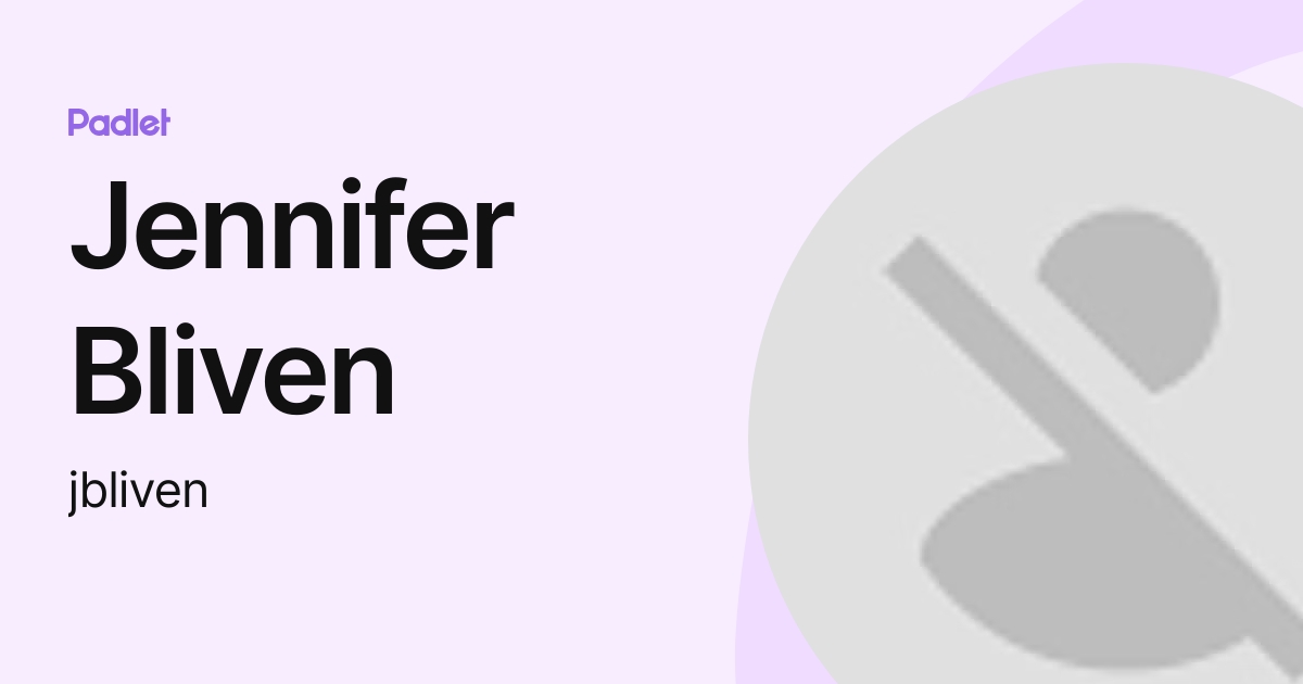 Jennifer Bliven (jbliven) profile | Padlet
