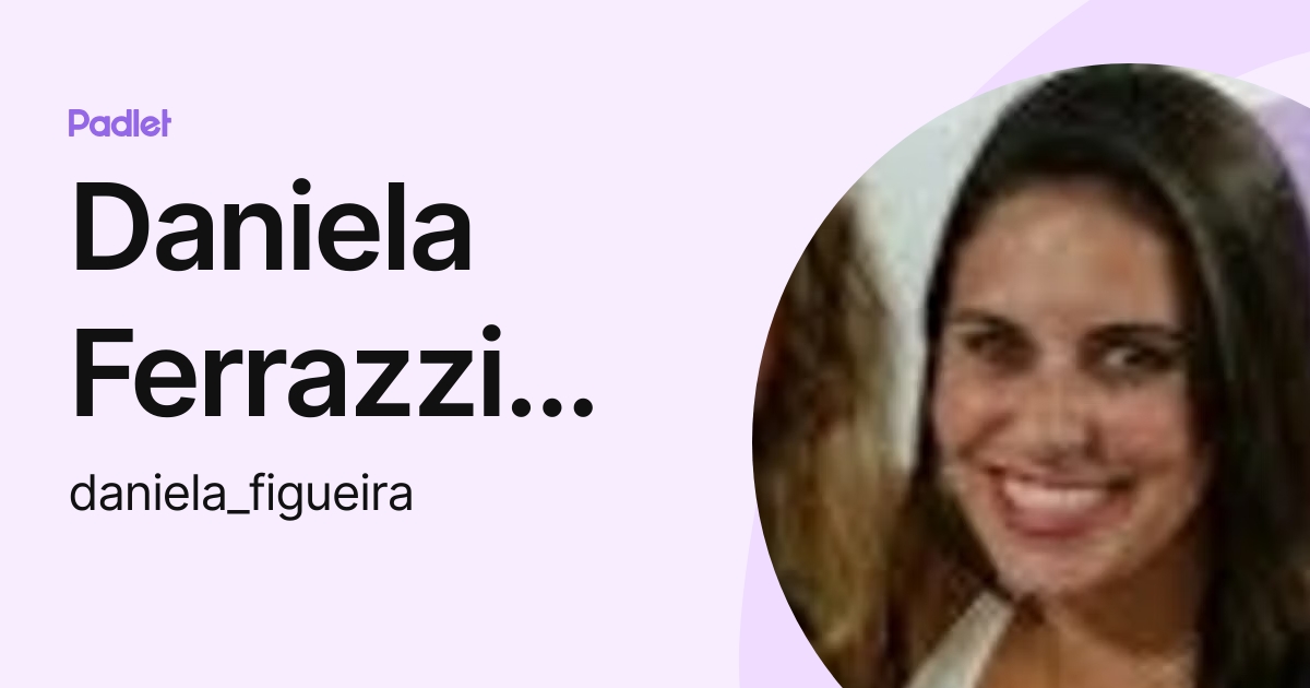 Daniela Ferrazzi Figueira (daniela_figueira) profile | Padlet