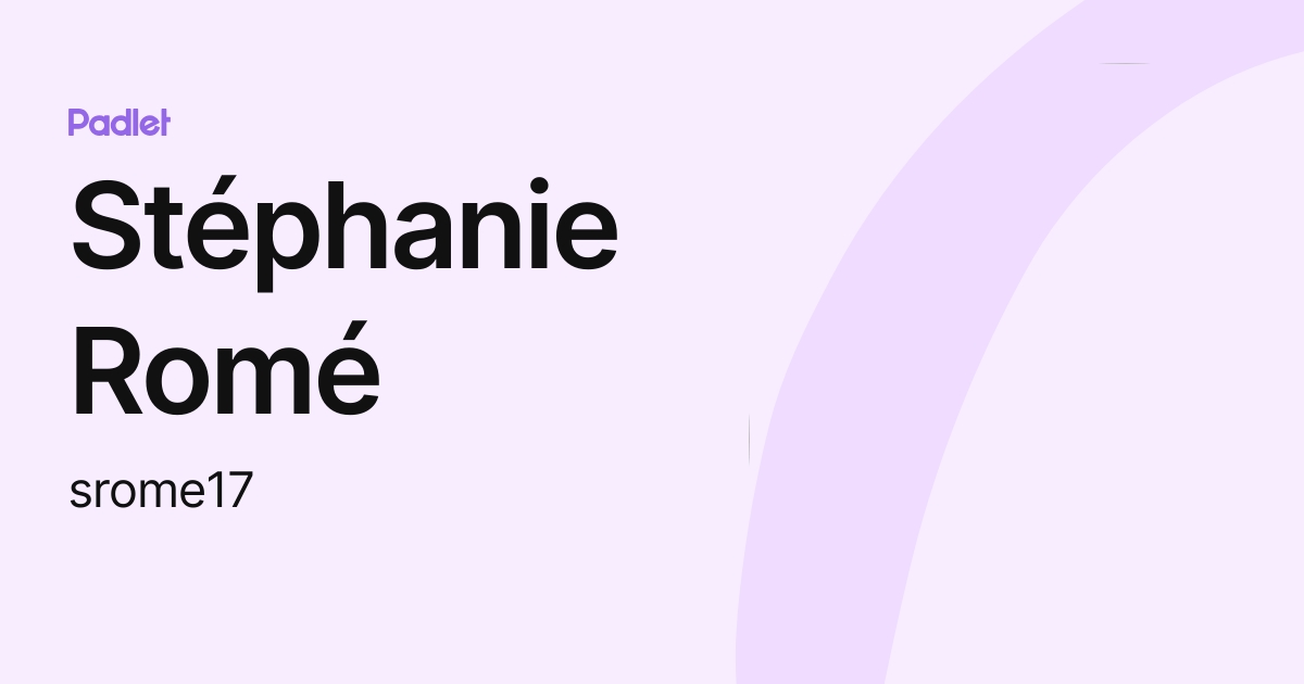 Stéphanie Romé (srome17) profile | Padlet