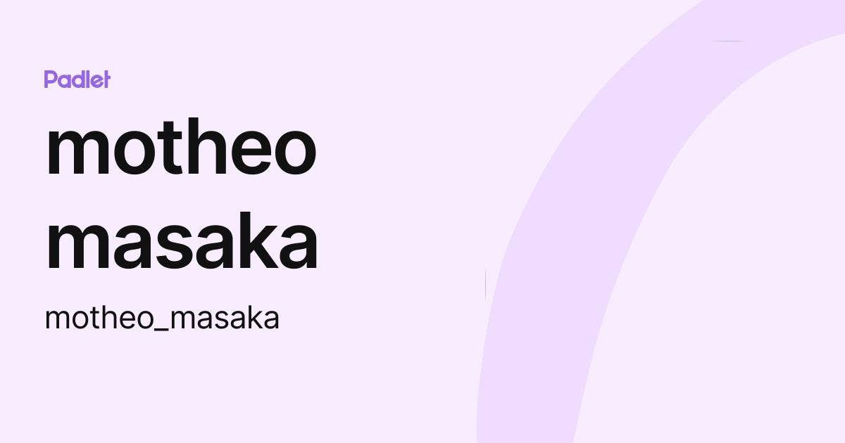 motheo masaka (motheo_masaka) profile | Padlet