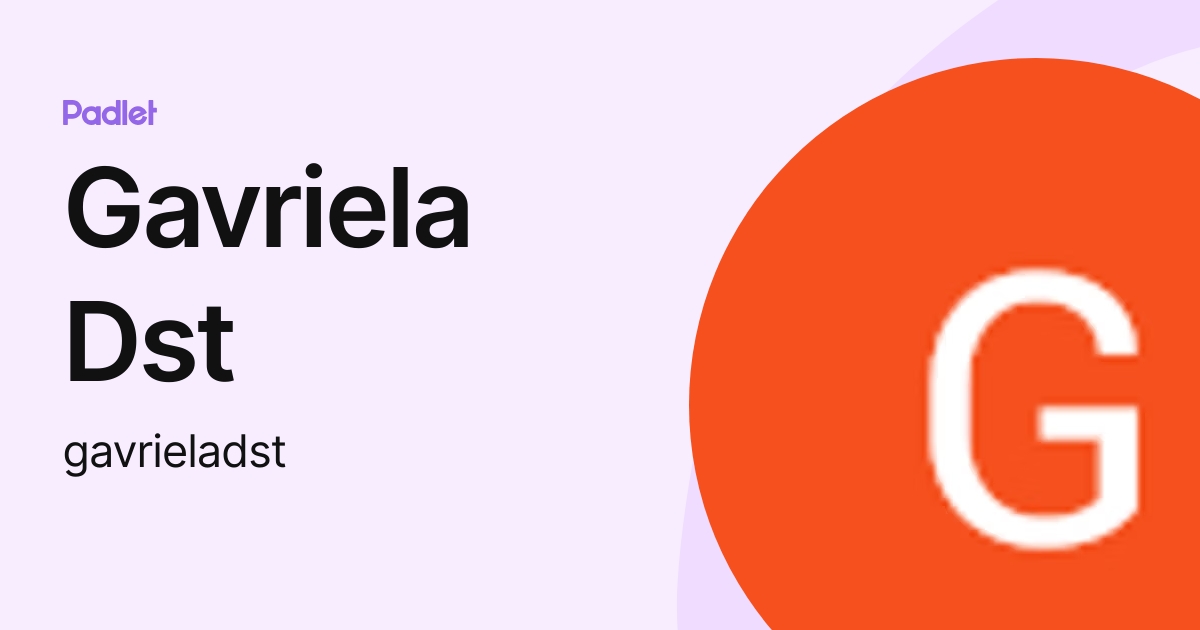 Gavriela Dst (gavrieladst) profile | Padlet