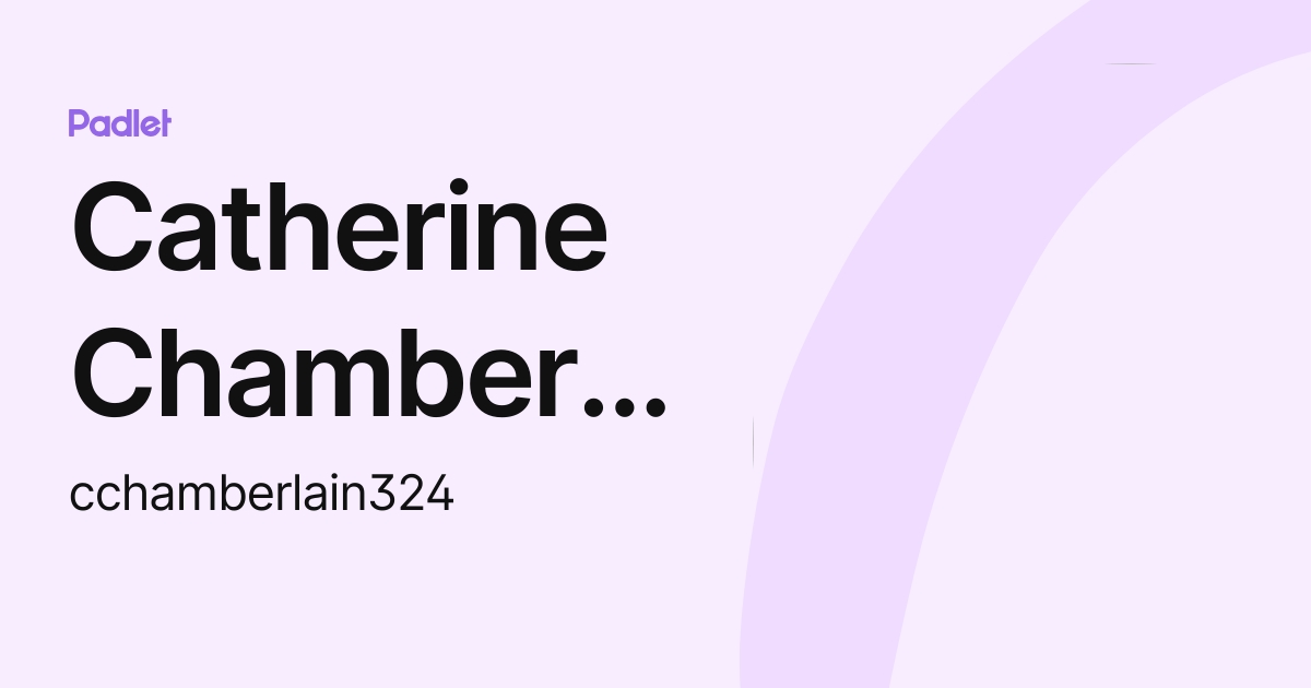 Catherine Chamberlain (cchamberlain324) profile | Padlet