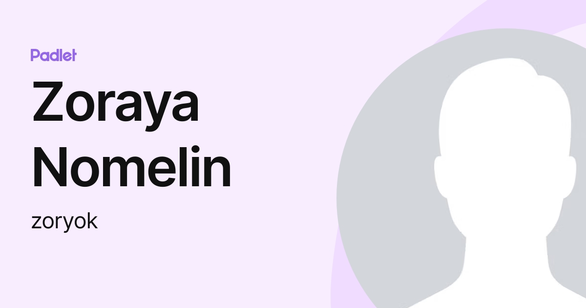Zoraya Nomelin (zoryok) profile | Padlet