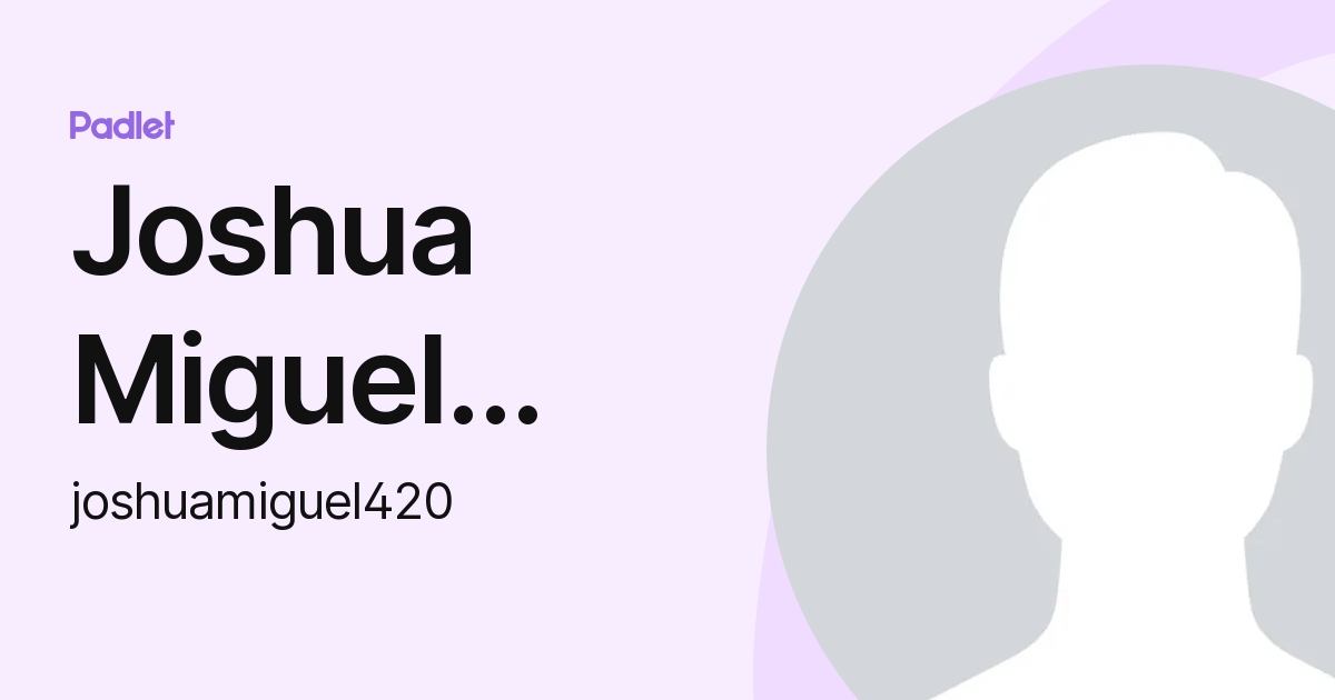 Joshua Miguel Dela Cruz (joshuamiguel420) profile | Padlet