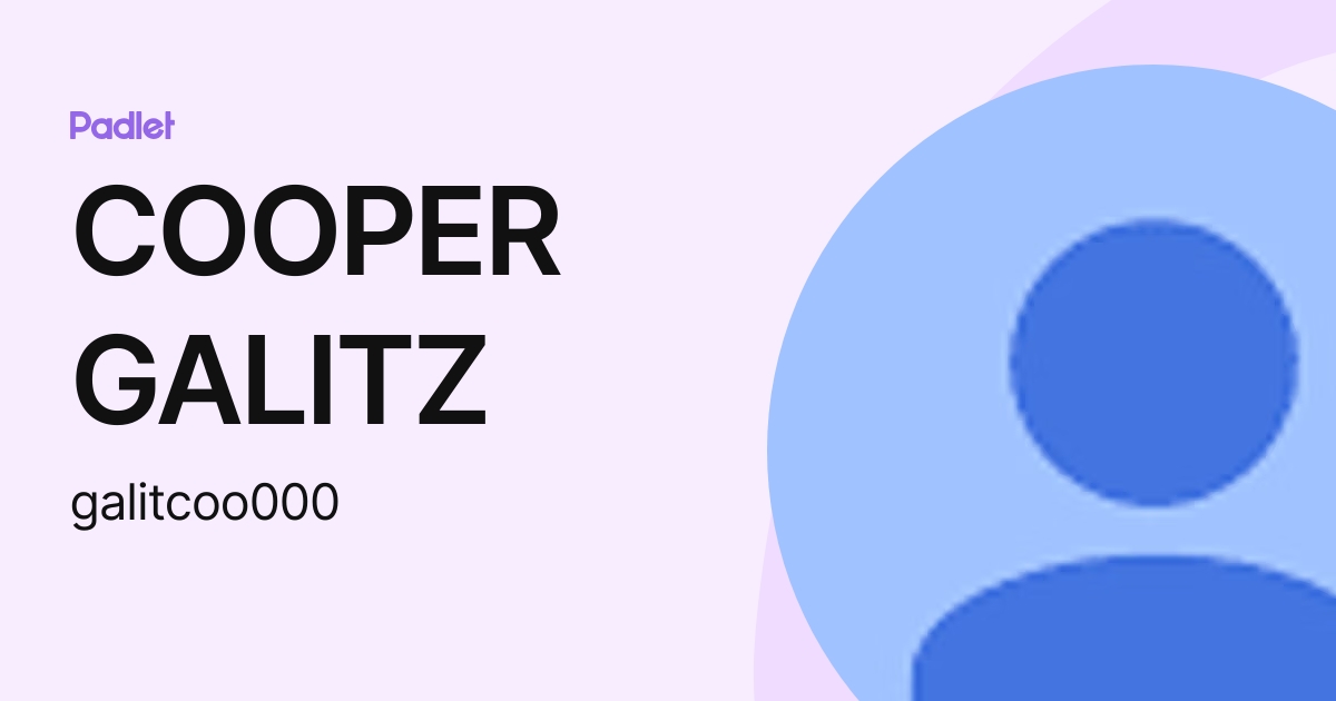 COOPER GALITZ (galitcoo000) profile | Padlet