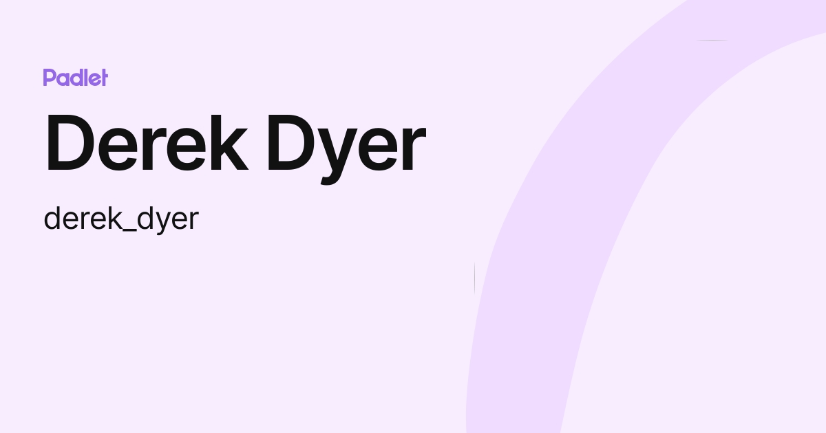 Derek Dyer (derek_dyer) profile | Padlet