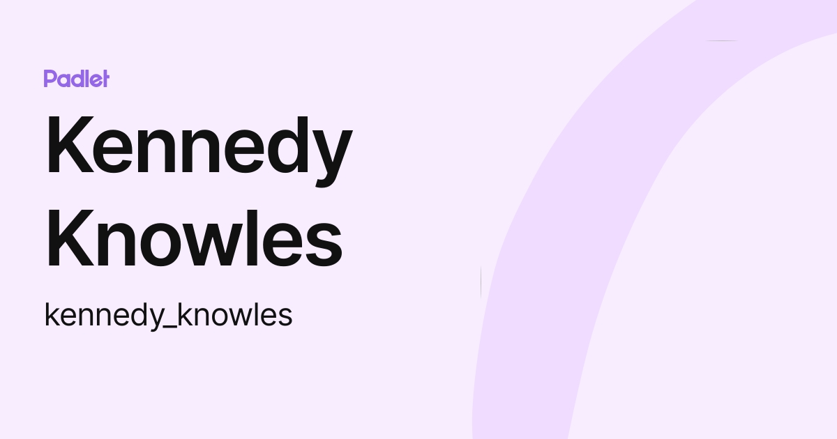 Kennedy Knowles (kennedy_knowles) profile | Padlet