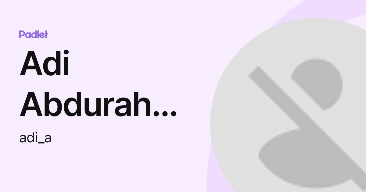 Adi Abdurahman Adi A Profile Padlet