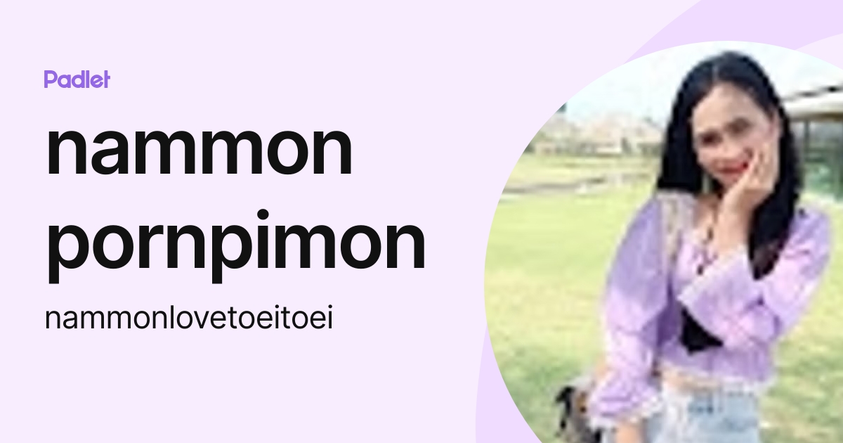 nammon pornpimon (nammonlovetoeitoei) profile | Padlet
