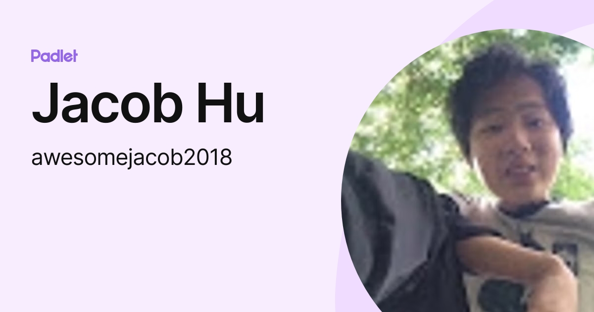Jacob Hu (awesomejacob2018) profile | Padlet