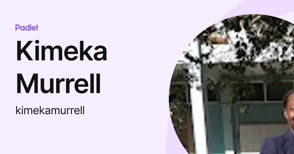 Kimeka Murrell (kimekamurrell) profile | Padlet