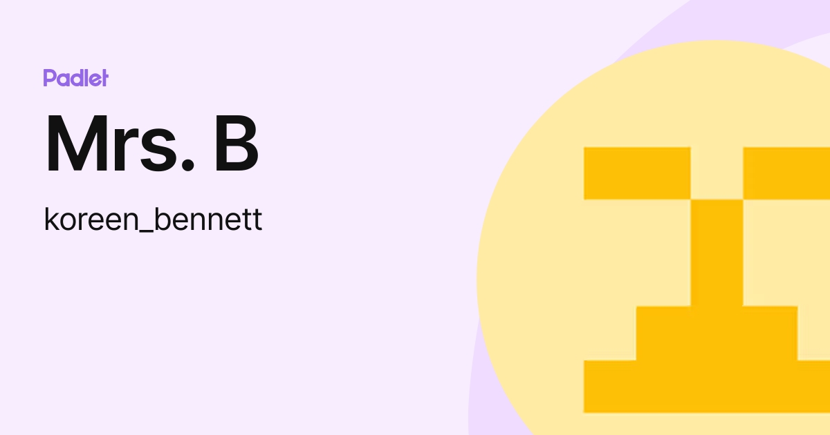 Mrs. B (koreen_bennett) profile | Padlet