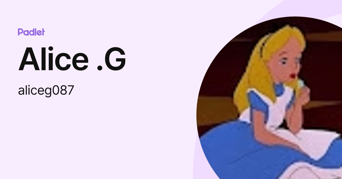 Alice .G (aliceg087) profile | Padlet