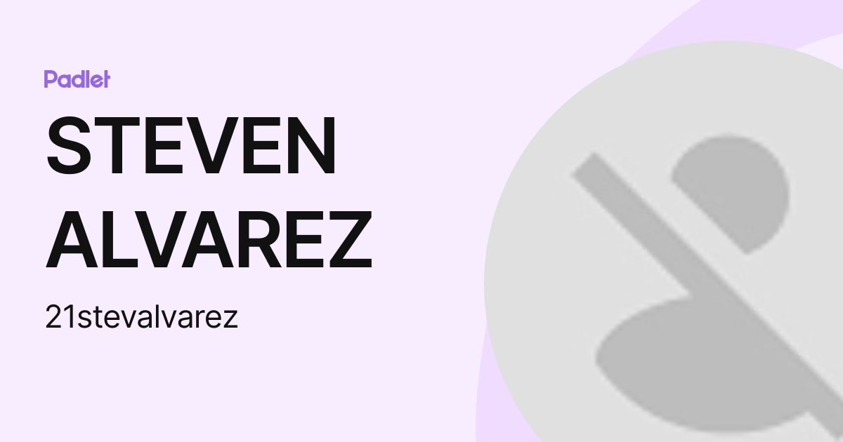 STEVEN ALVAREZ (21stevalvarez) profile | Padlet