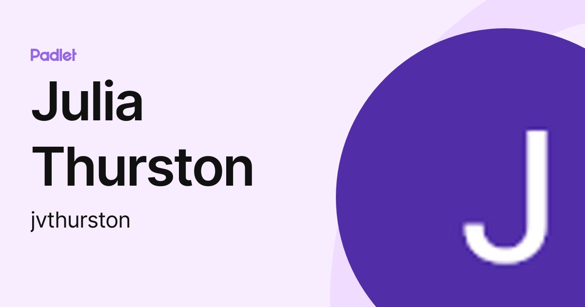Julia Thurston (jvthurston) profile | Padlet