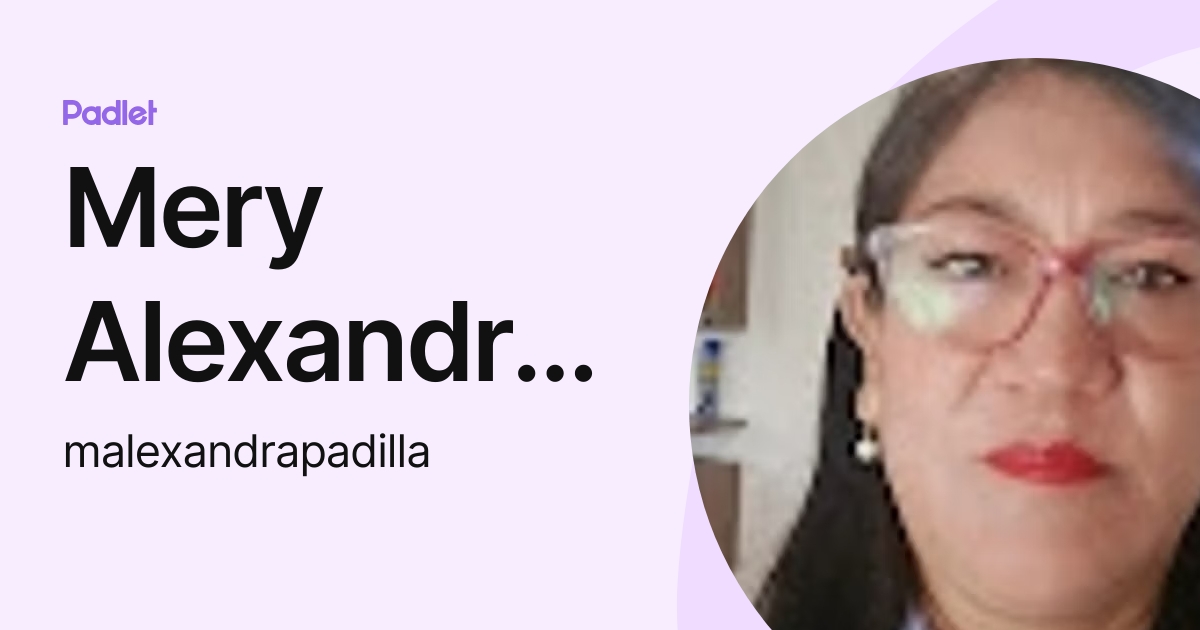 Mery Alexandra Padilla Jácome (malexandrapadilla) profile | Padlet