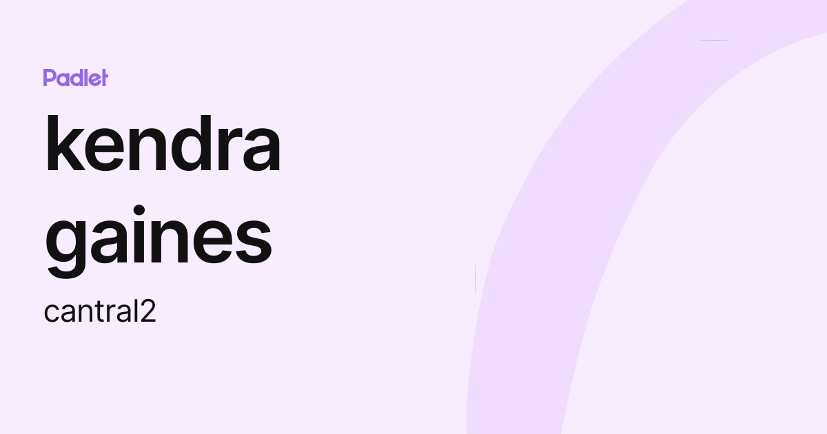 kendra gaines (cantral2) profile | Padlet