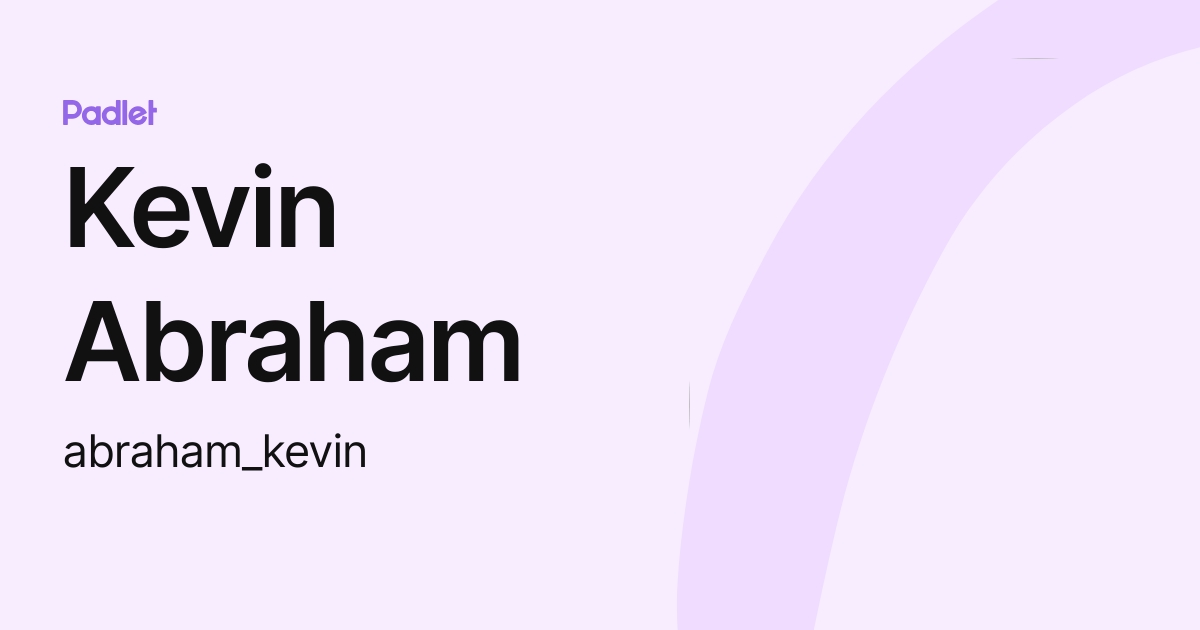 Kevin Abraham (abraham_kevin) profile | Padlet