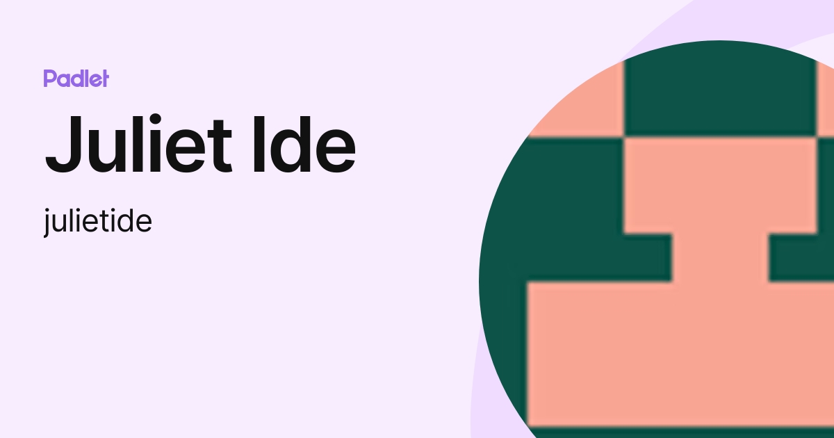 Juliet Ide (julietide) profile | Padlet