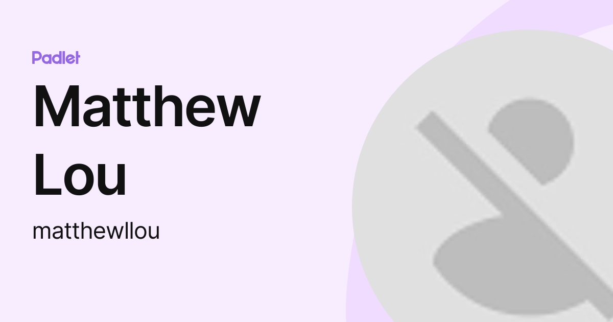 Matthew Lou (matthewllou) profile | Padlet
