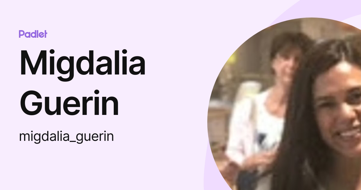 Migdalia Guerin (migdalia_guerin) profile | Padlet