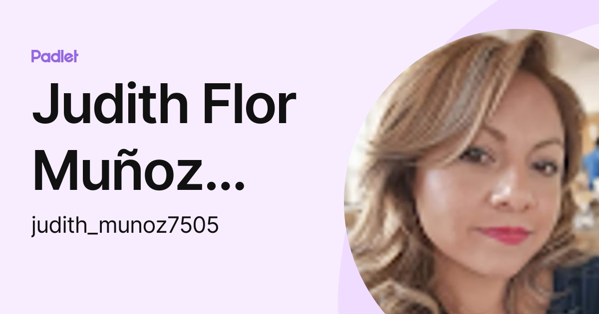 Judith Flor Muñoz Perez (judith_munoz7505) profile | Padlet