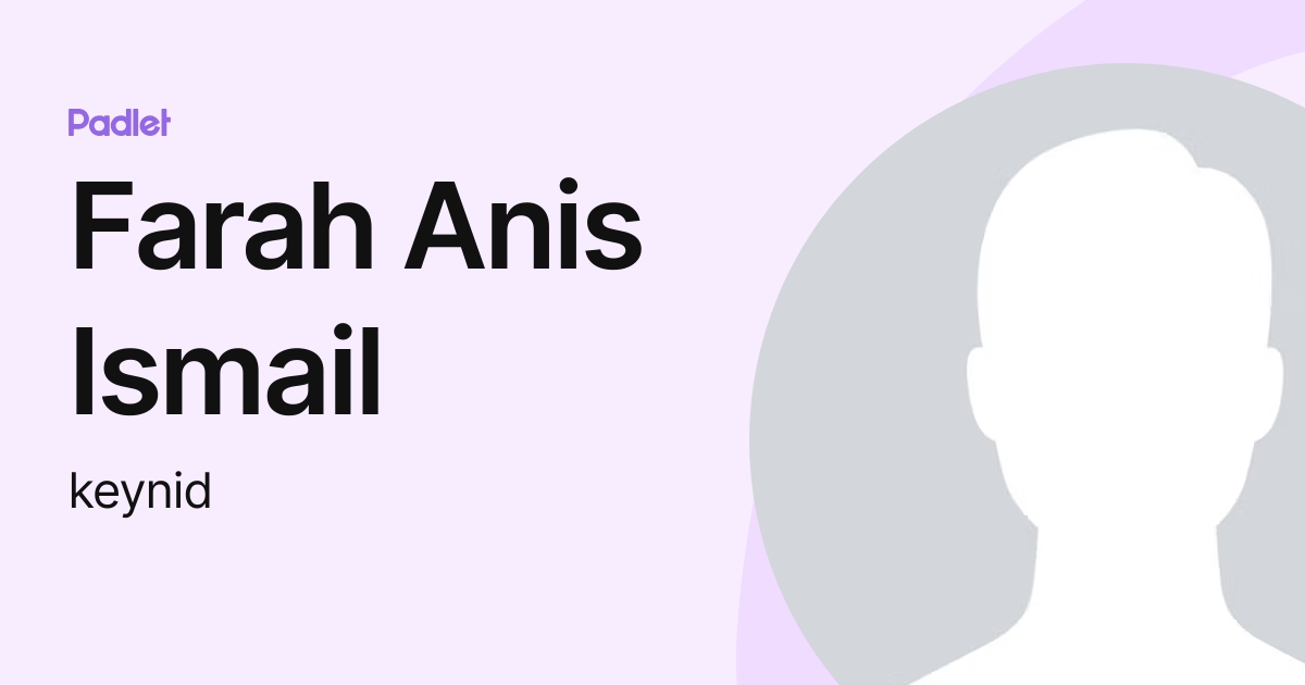 Farah Anis Ismail (keynid) profile | Padlet