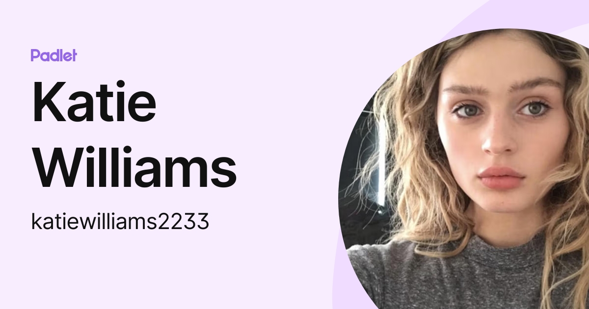 Katie Williams (katiewilliams2233) profile | Padlet