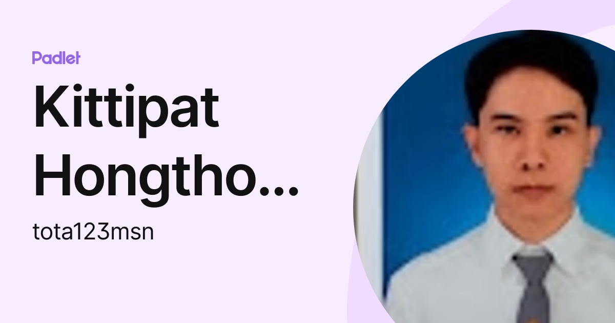 Kittipat Hongthong (tota123msn) profile | Padlet